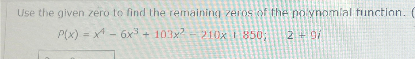 Solved Use the given zero to find the remaining zeros of the | Chegg.com