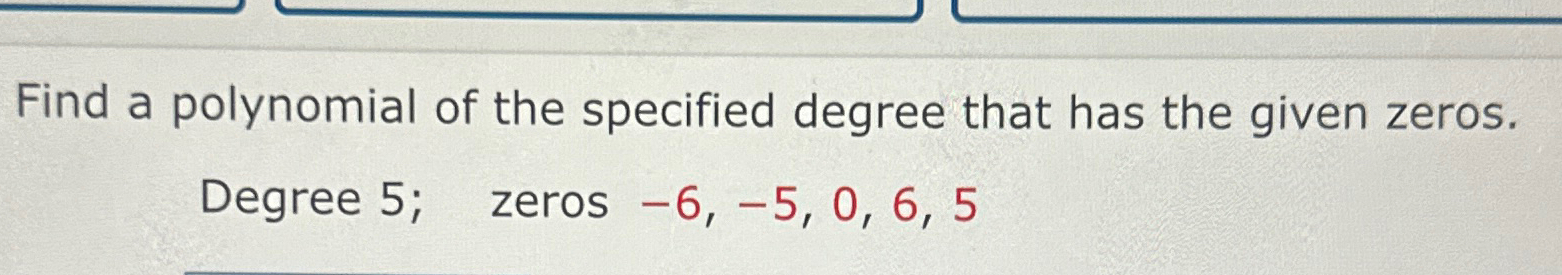 Solved Find a polynomial of the specified degree that has | Chegg.com