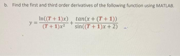 Solved b. Find the first and third order derivatives of the | Chegg.com