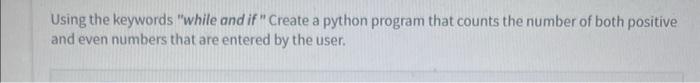 Solved Using the keywords "while and if "Create a python | Chegg.com