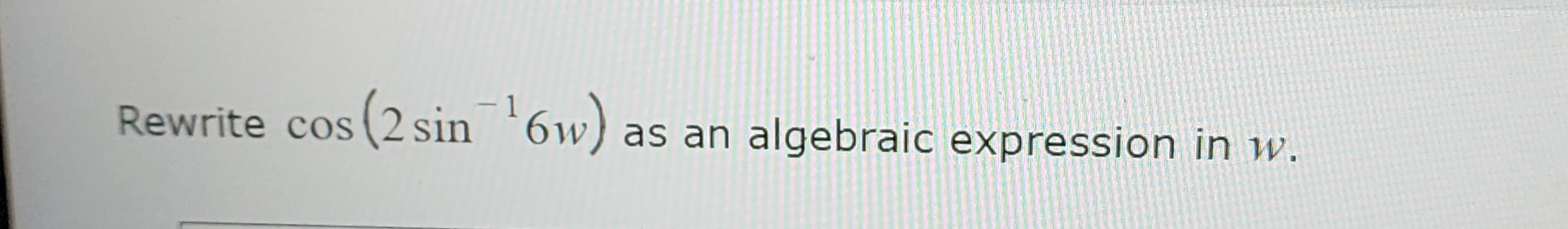 Solved Rewrite cos(2sin-16w) ﻿as an algebraic expression in | Chegg.com
