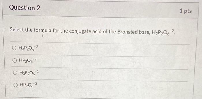 Solved Select the formula for the conjugate acid of the | Chegg.com