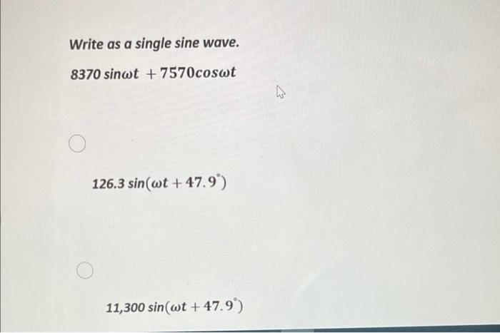 Solved Write as a single sine wave. 8370 sinwt + 7570coswt क | Chegg.com