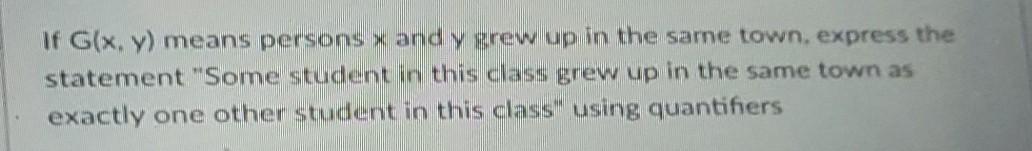 Solved If G(x,y) means persons x and y grew up in the same | Chegg.com