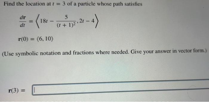 Solved Find the location at t=3 of a particle whose path | Chegg.com