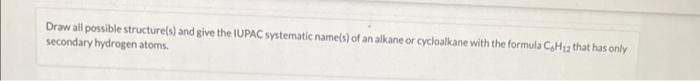 Solved Draw All Possible Structure S And Give The Iupac