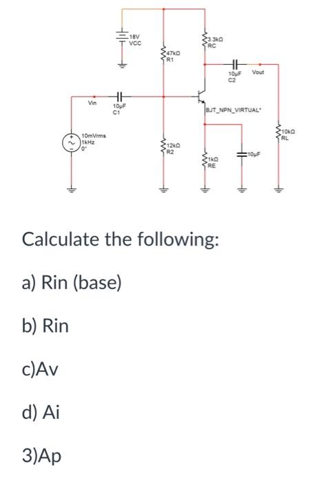 Solved Calculate the following: a) Rin (base) b) Rin c)Av d) | Chegg.com