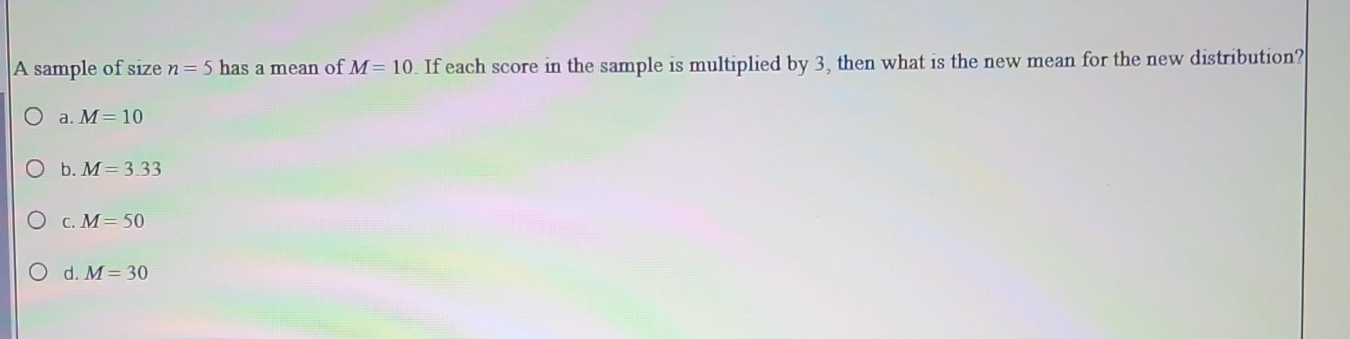 Solved A sample of size n=5 has a mean of M=10. If each | Chegg.com