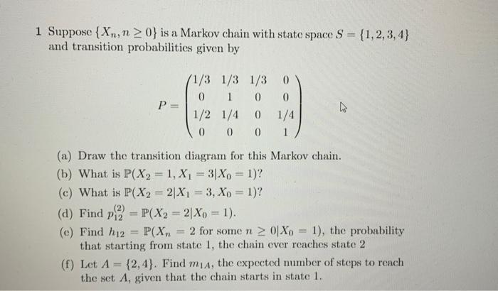 Solved 1 Suppose {Xn, n > 0) is a Markov chain with state | Chegg.com