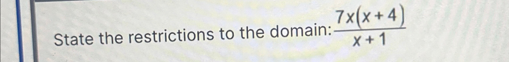 Solved State the restrictions to the domain: 7x(x+4)x+1 | Chegg.com