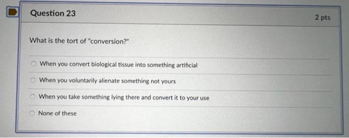 Question 23 2 pts What is the tort of "conversion?" | Chegg.com