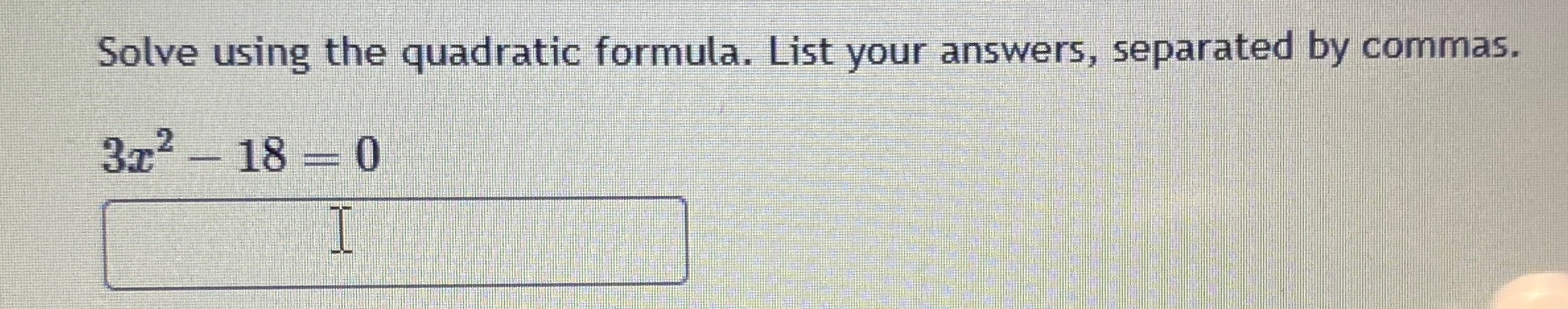 Solved Solve using the quadratic formula. List your answers, | Chegg.com