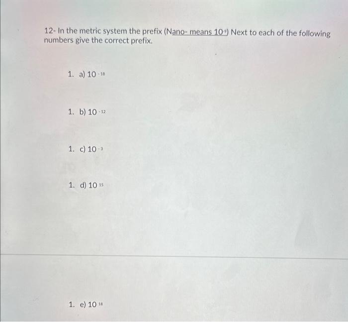 Solved 12- In the metric system the prefix (Nano-means 10−9 | Chegg.com
