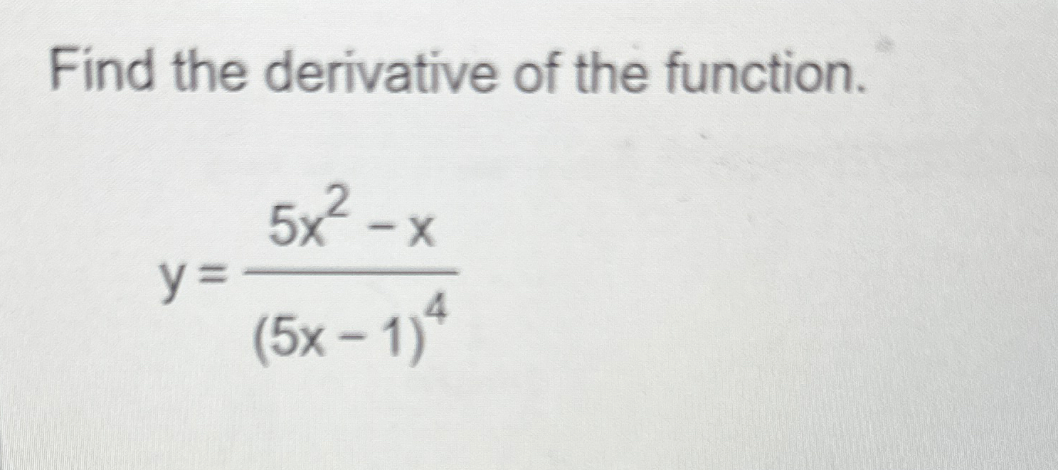 Solved Find the derivative of the function.y=5x2-x(5x-1)4 | Chegg.com