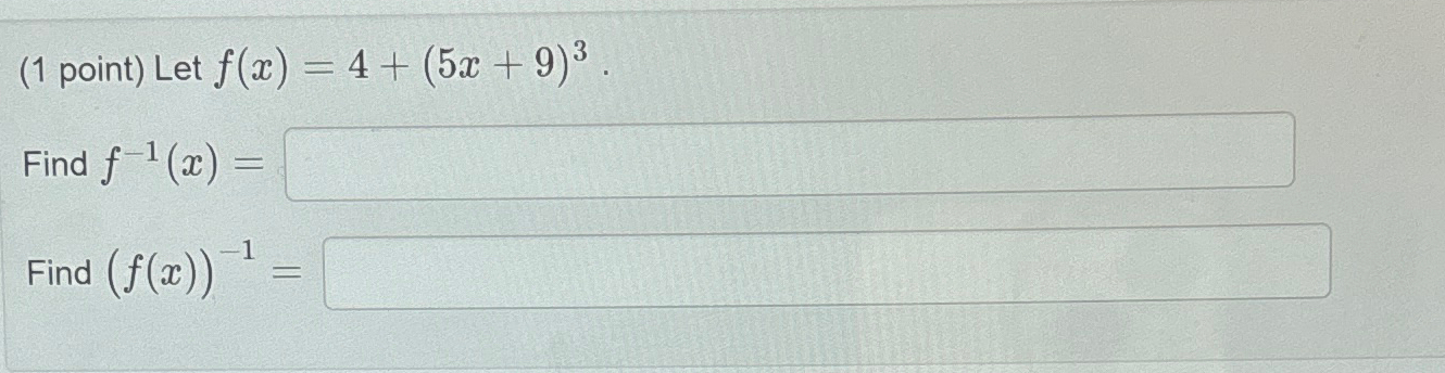 Solved point) ﻿Let f(x)=4+(5x+9)3.Find f-1(x)=Find (f(x))-1= | Chegg.com