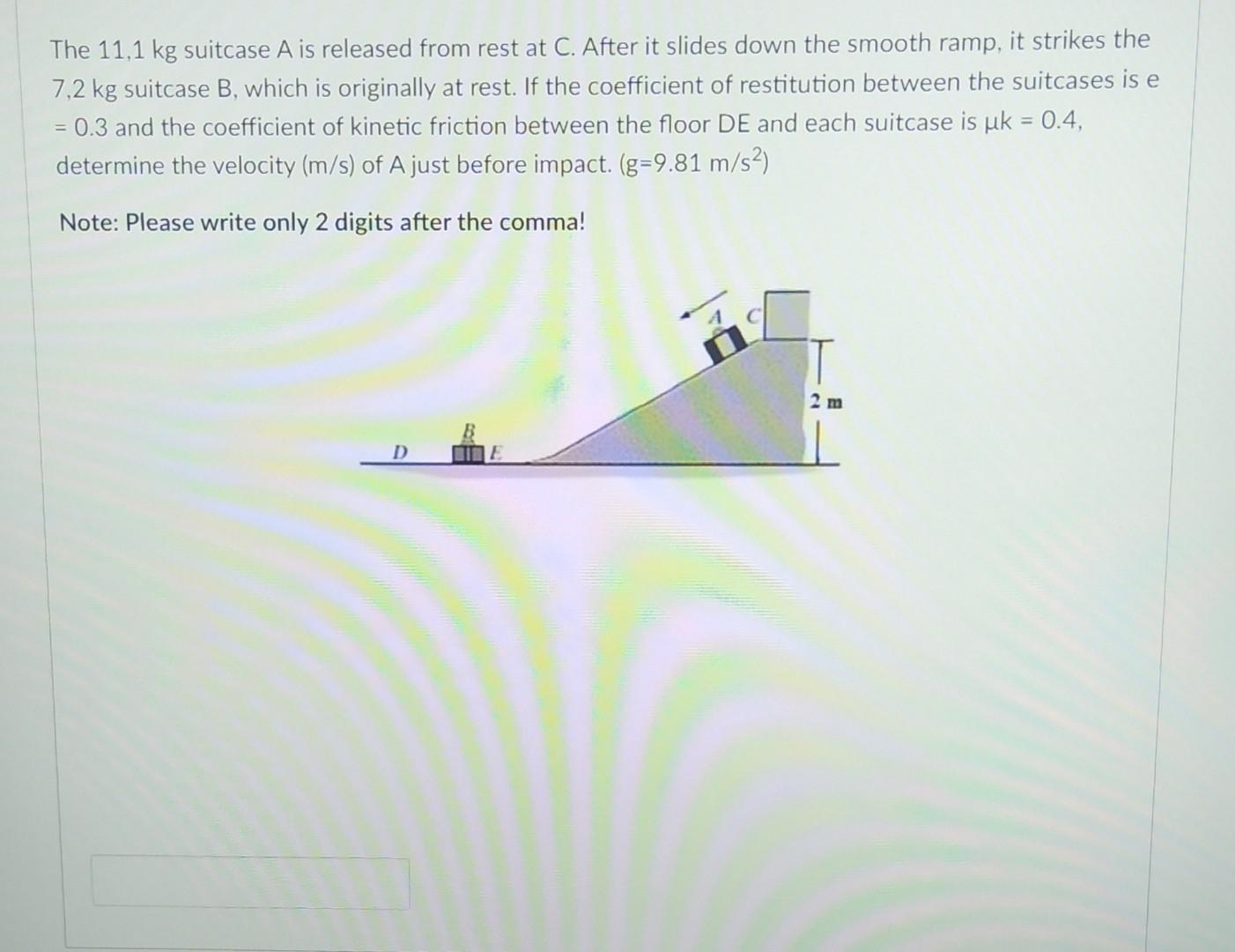 Solved The 11,1 kg suitcase A is released from rest at C. | Chegg.com