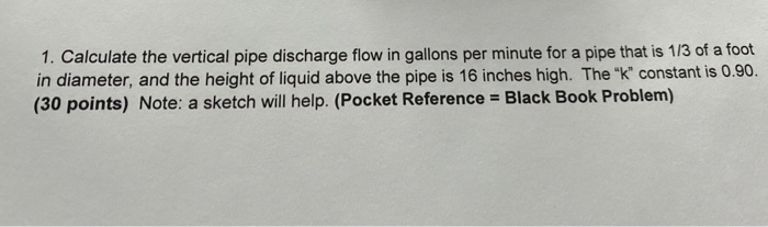 Solved 1. Calculate the vertical pipe discharge flow in | Chegg.com