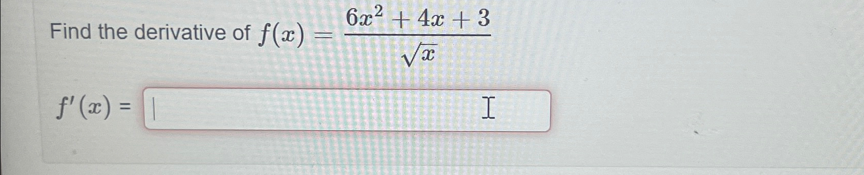 Solved Find the derivative of f(x)=6x2+4x+3x2f'(x)= | Chegg.com