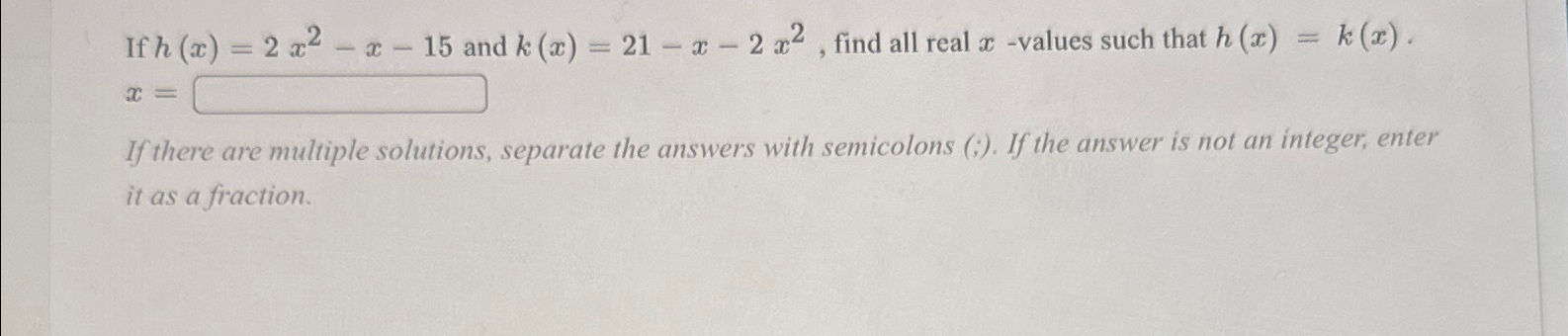 Solved If h(x)=2x2-x-15 ﻿and k(x)=21-x-2x2, ﻿find all real | Chegg.com