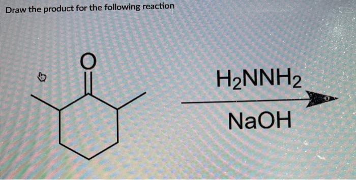 Solved Draw the product for the following reaction eg H2NNH2 | Chegg.com