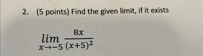 Solved 2. (5 points) Find the given limit, if it exists | Chegg.com