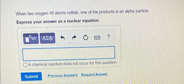 Solved When two oxygen- 16 atoms collide, one of the | Chegg.com