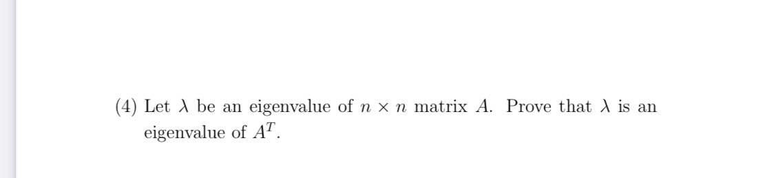 Solved (4) ﻿Let λ ﻿be an eigenvalue of n×n ﻿matrix A. ﻿Prove | Chegg.com