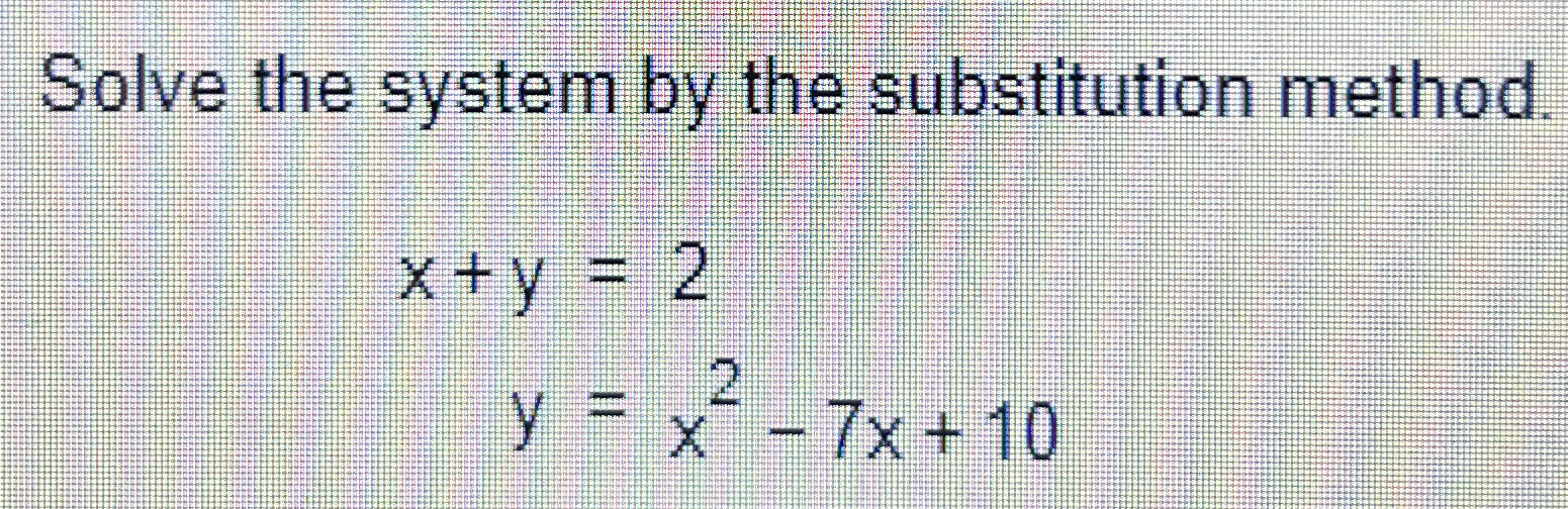 Solved Solve the system by the substitution | Chegg.com