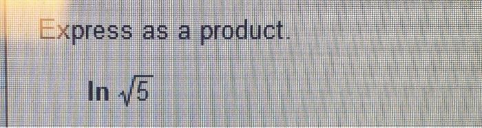 Solved Express as a product. In 5 | Chegg.com