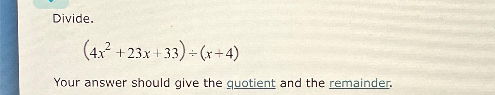 Solved Divide.(4x2+23x+33)÷(x+4)Your answer should give the | Chegg.com