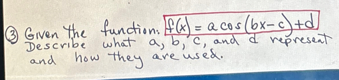 Solved (3) ﻿Given the function: f(x)=acos(bx-c)+d ﻿Describe | Chegg.com