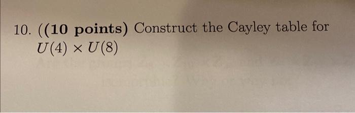 Solved 10. ((10 points) Construct the Cayley table for | Chegg.com