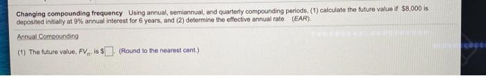 Solved Changing compounding frequency Using annual, | Chegg.com