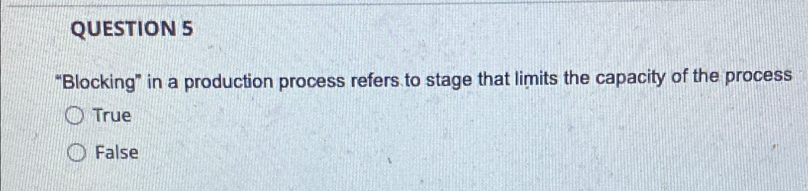 Solved QUESTION 5"Blocking" in a production process refers | Chegg.com