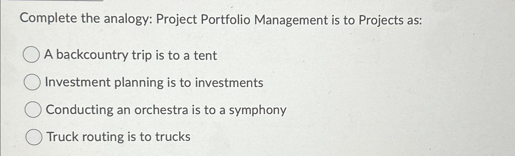 Solved Complete the analogy: Project Portfolio Management is | Chegg.com