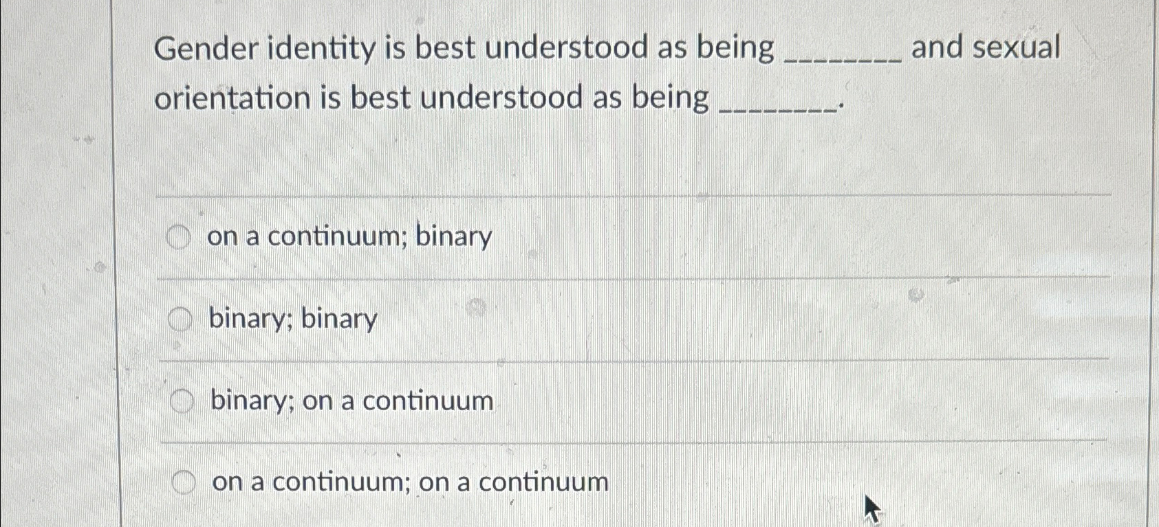Solved Gender identity is best understood as being and | Chegg.com