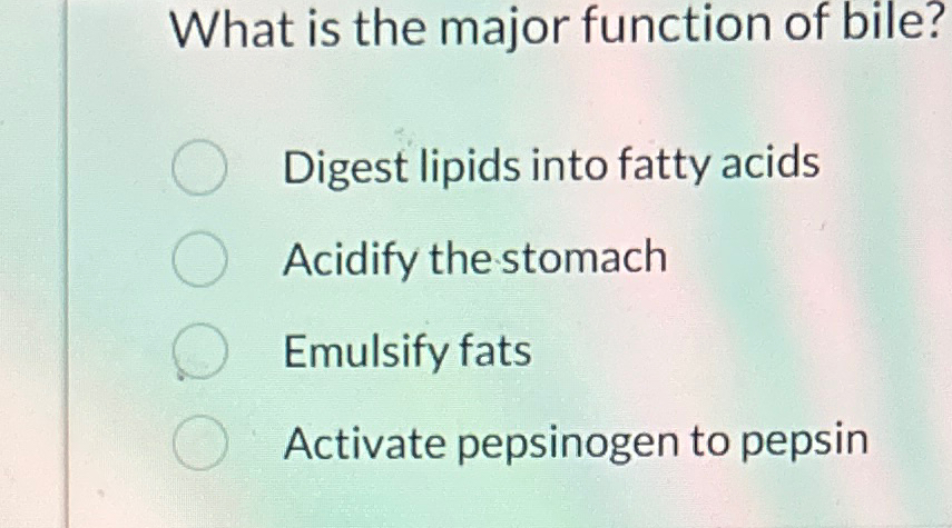 Solved What is the major function of bile?Digest lipids into | Chegg.com