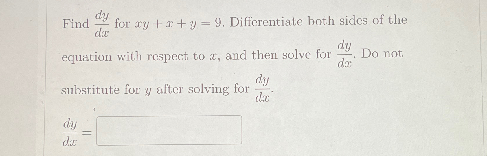 Solved Find dydx ﻿for xy+x+y=9. ﻿Differentiate both sides of | Chegg.com
