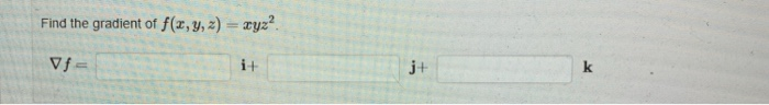 Solved Find the gradient of f(x, y, z) = xyz? | Chegg.com