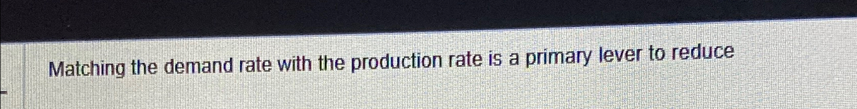 Solved Matching the demand rate with the production rate is | Chegg.com