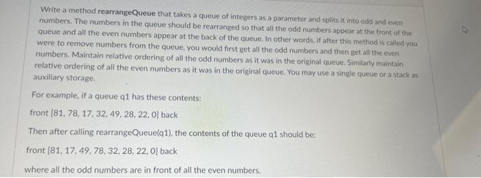 Solved Write a method rearrangeQueue that takes a queue of | Chegg.com