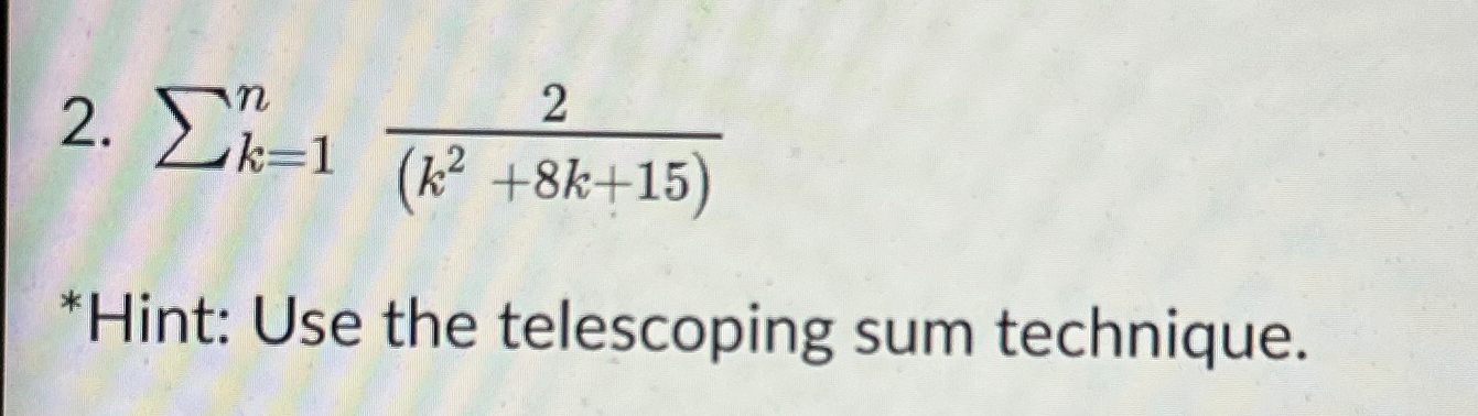 Solved ∑k=1n2(k2+8k+15)*Hint: Use the telescoping sum | Chegg.com