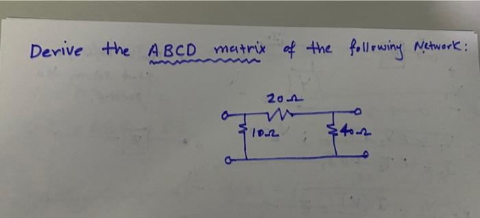 Solved Derive the ABCD matrix of the following Network: | Chegg.com