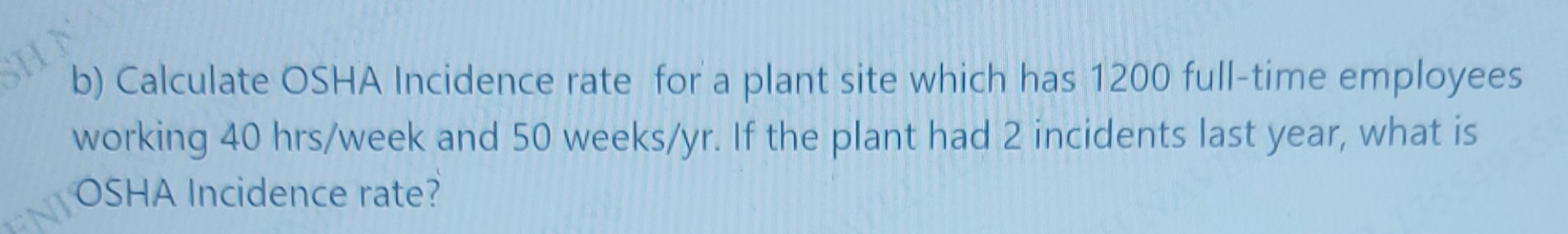 Solved b) ﻿Calculate OSHA Incidence rate for a plant site | Chegg.com