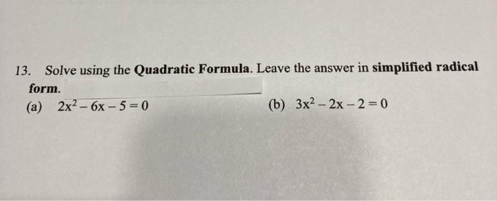 Solved 13. Solve using the Quadratic Formula. Leave the | Chegg.com