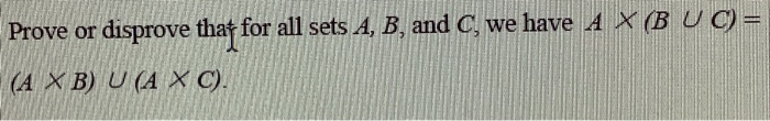 Solved Prove or disprove that for all sets A, B, and C, we | Chegg.com