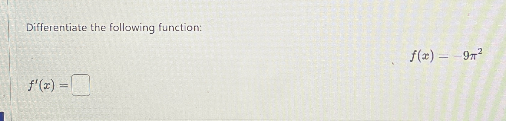 Solved Differentiate the following function:f(x)=-9π2f'(x)= | Chegg.com