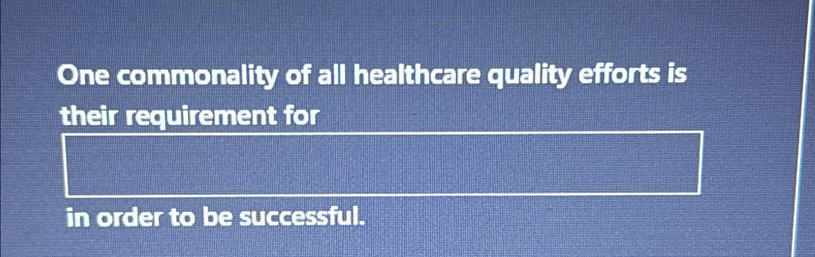 Solved One commonality of all healthcare quality efforts is | Chegg.com