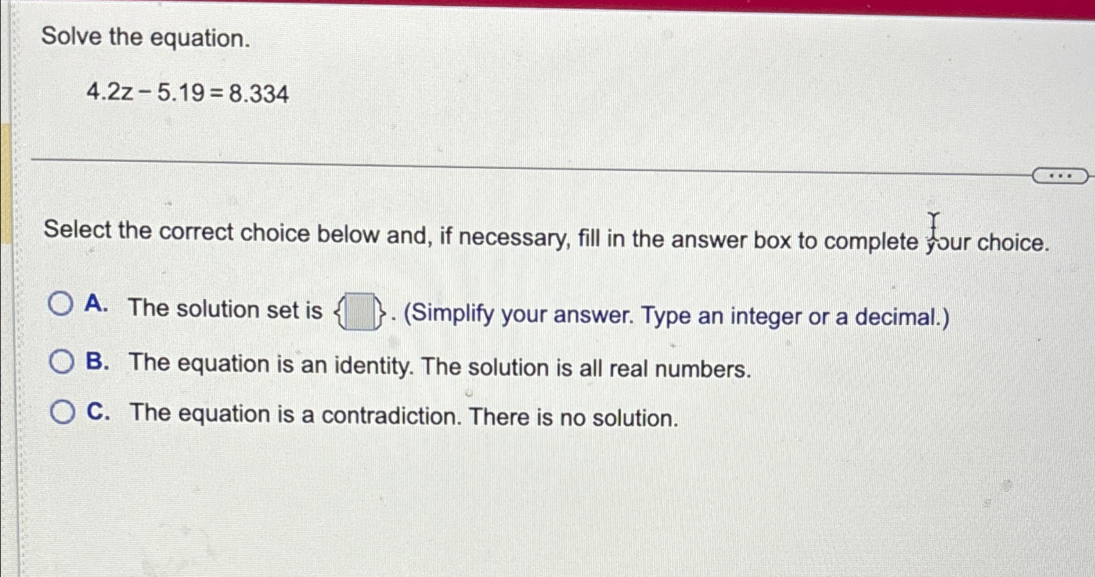 Solved Solve the equation.4.2z-5.19=8.334Select the correct | Chegg.com