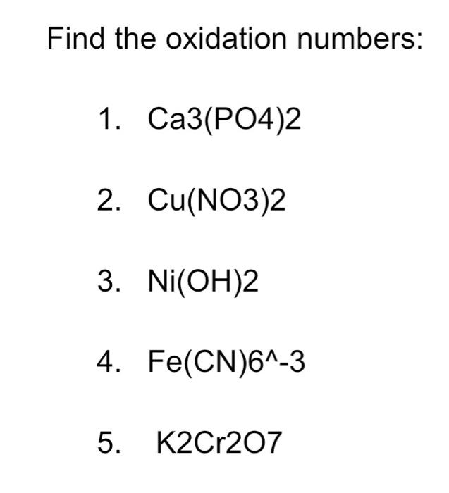 Solved Find the oxidation numbers: 1. Ca3(PO4)2 2. Cu(NO3)2 | Chegg.com